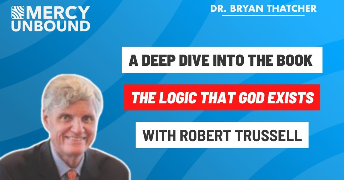 Understanding Faith and Science in “The Logic That God Exists” with Bob Trussell | Dr. Bryan ...