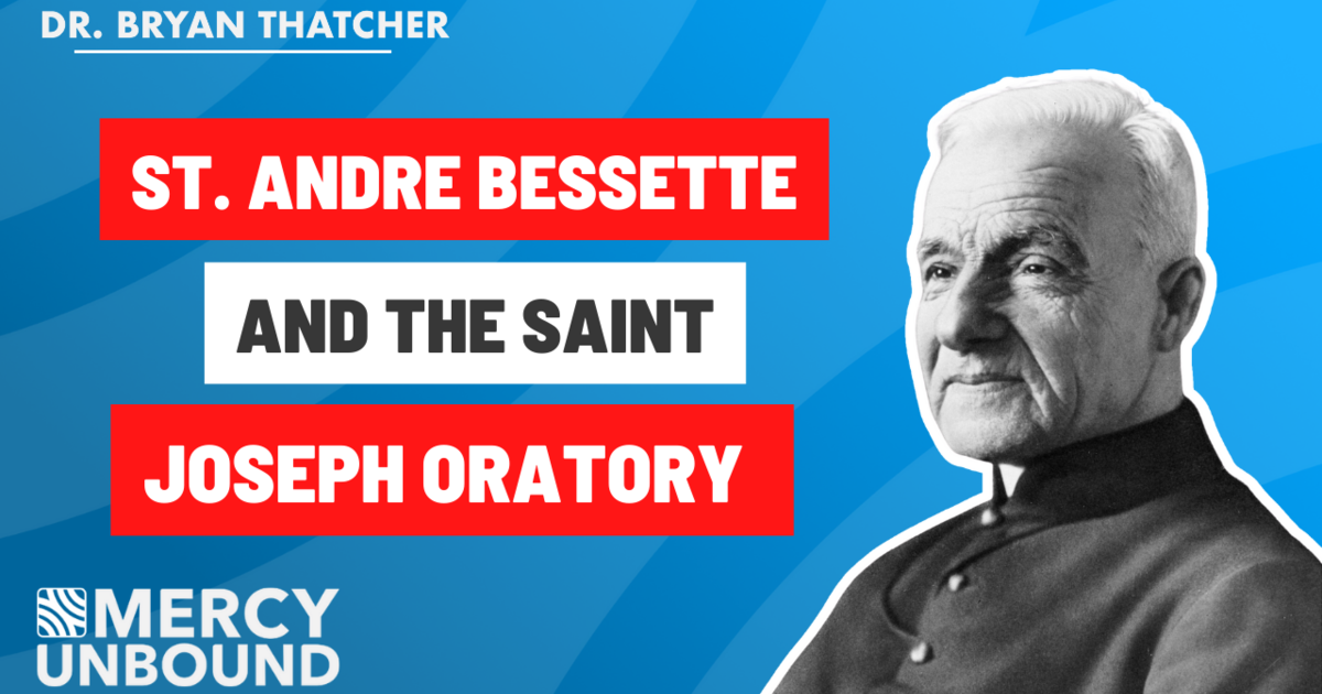 Brother Andre, St. Joseph, and Humility | Dr. Bryan Thatcher