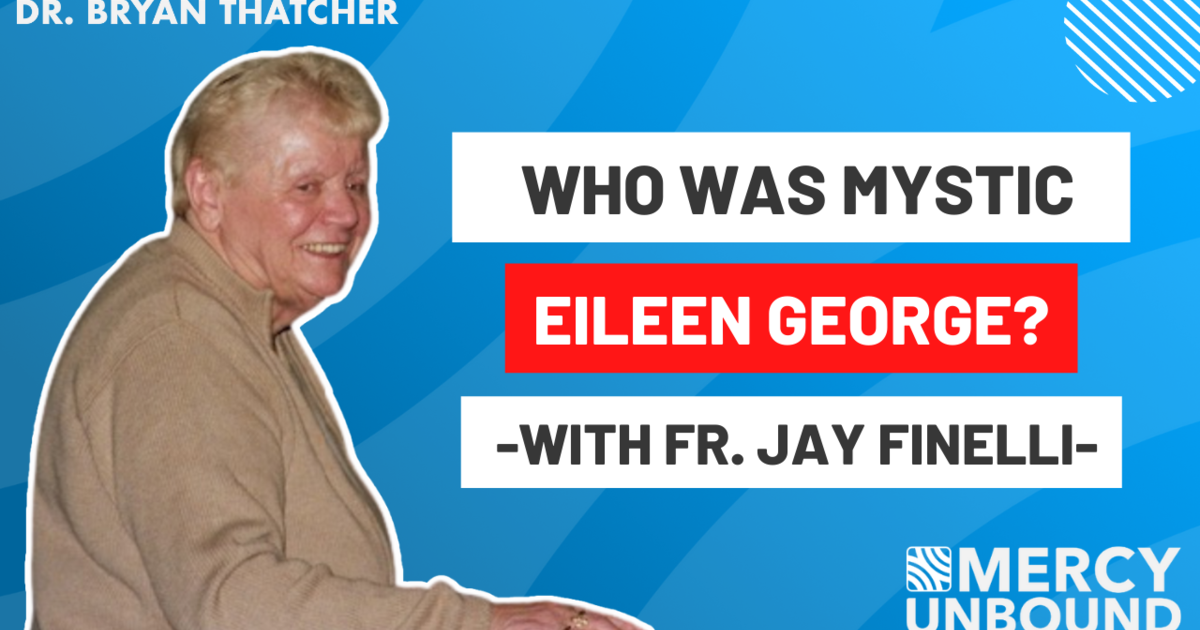 The Miraculous Life of Mystic Eileen George | Dr. Bryan Thatcher