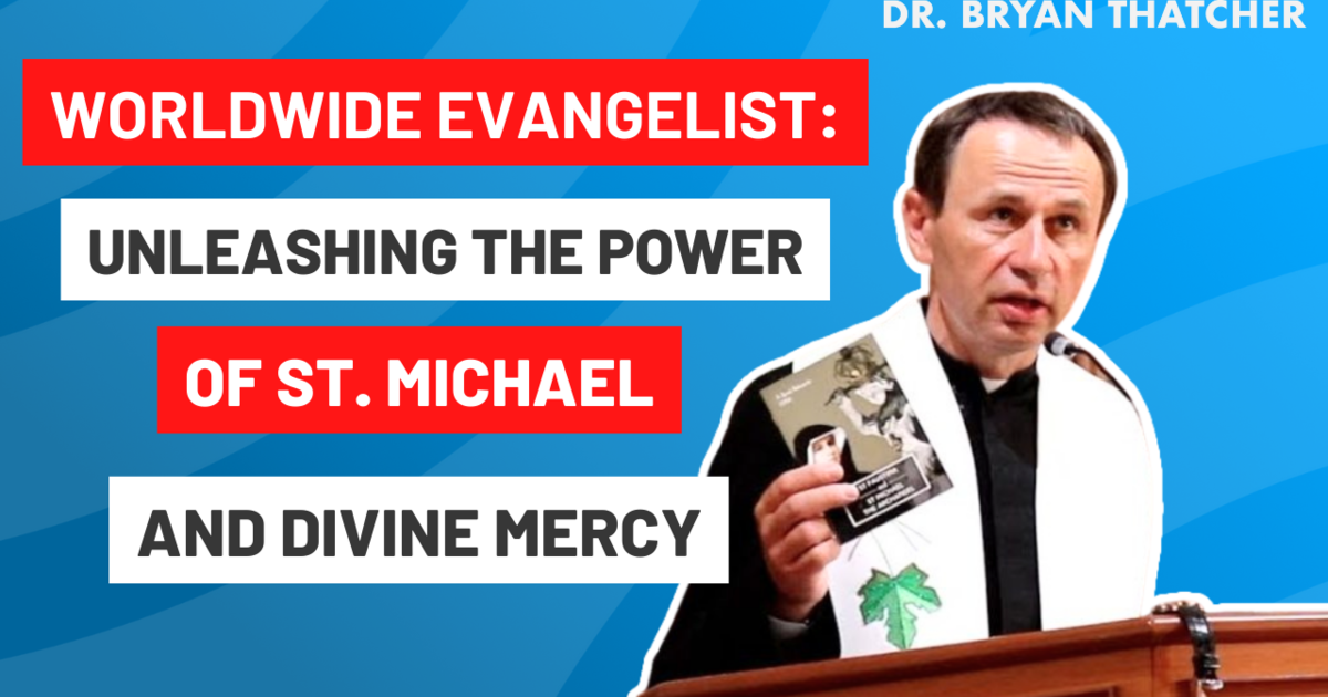 Worldwide Evangelist on the Power of St. Michael | Dr. Bryan Thatcher